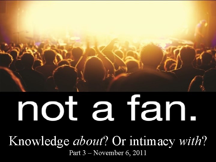 Knowledge about Or intimacy with Part 3 November