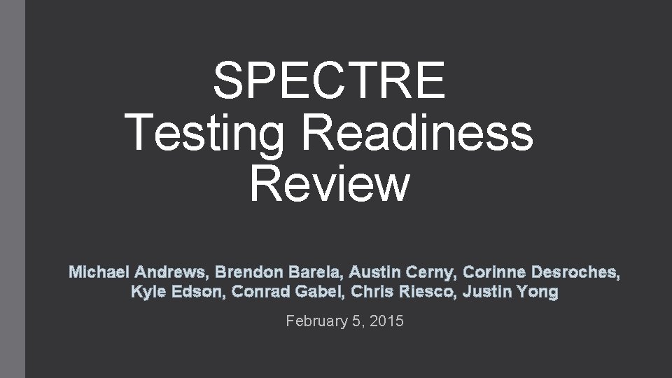 SPECTRE Testing Readiness Review Michael Andrews Brendon Barela