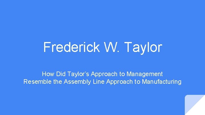 Frederick W Taylor How Did Taylors Approach to