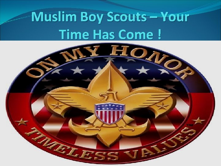Muslim Boy Scouts Your Time Has Come Some