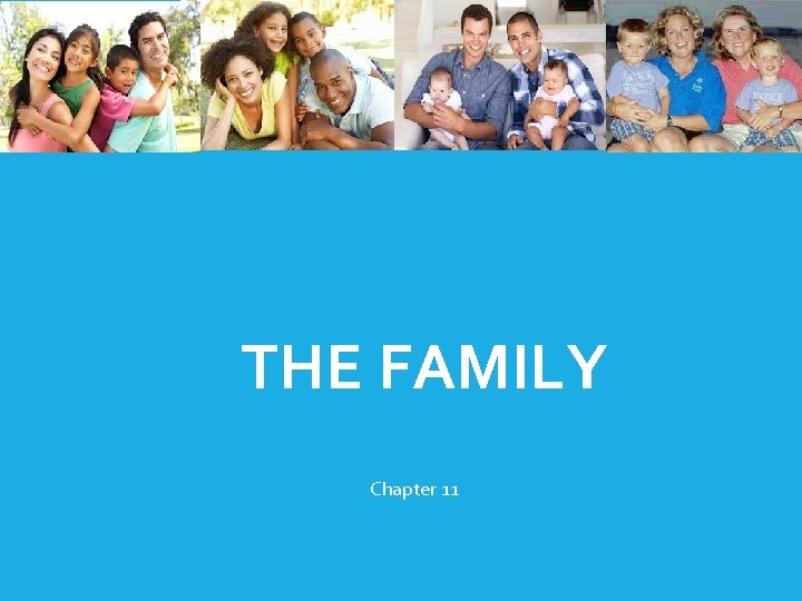 THE FAMILY Chapter 11 Chapter 7 Outline What