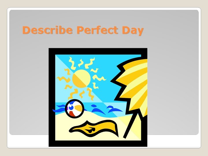 YOUR HEALTH YOUR RESPONSIBILITY Describe Perfect Day What