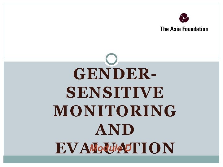 GENDERSENSITIVE MONITORING AND Module D EVALUATION Review of