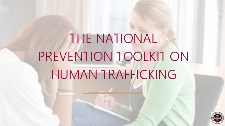 THE NATIONAL PREVENTION TOOLKIT ON HUMAN TRAFFICKING Agenda
