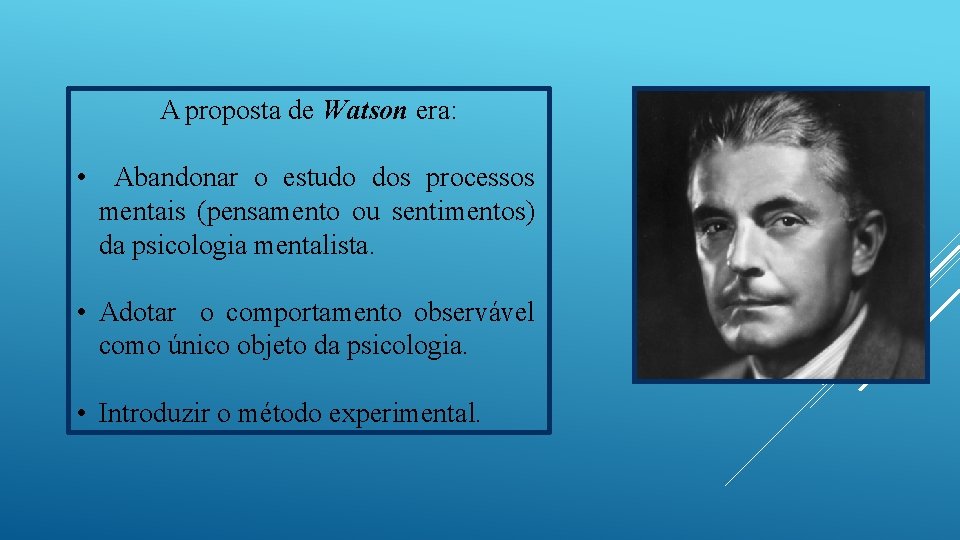 BEHAVIORISMO CLSSICO Inspirado por Pavlov em 1913 Watson