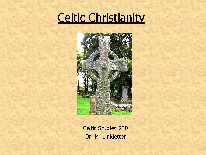 Celtic Christianity Celtic Studies 230 Dr M Linkletter