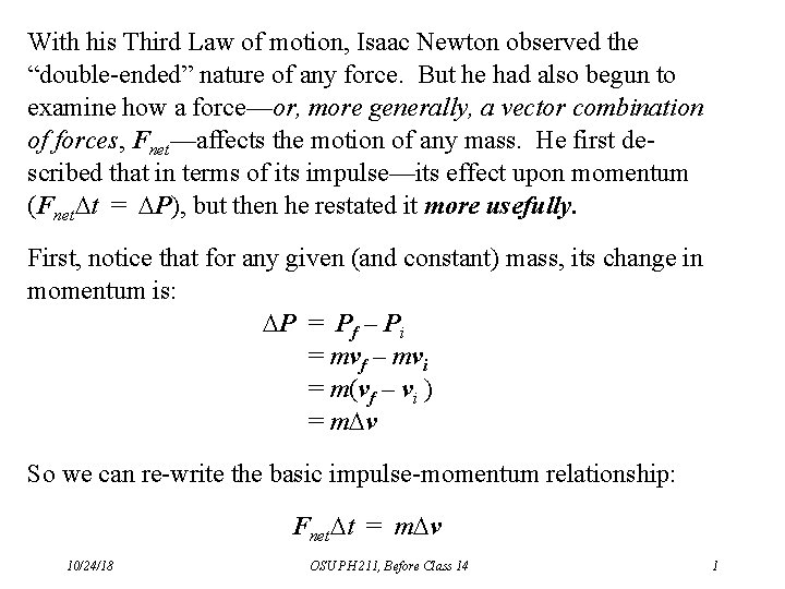 With his Third Law of motion Isaac Newton
