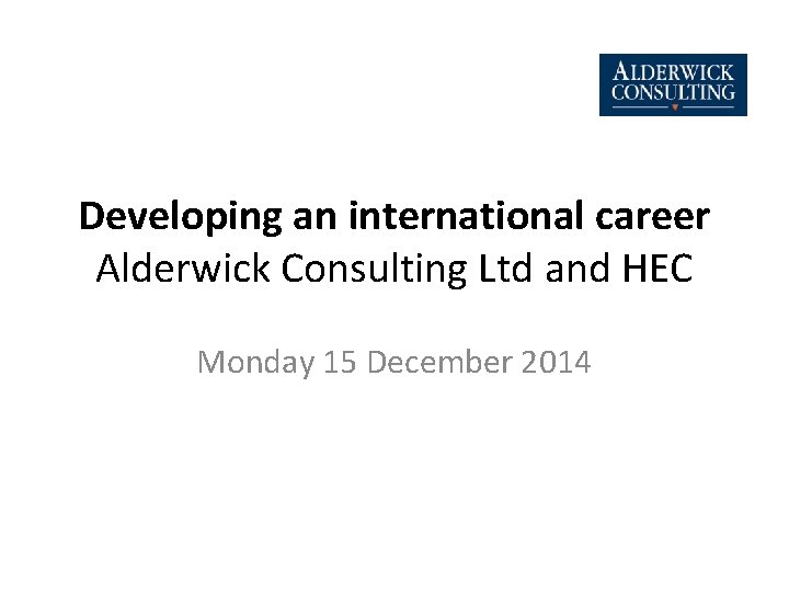 Developing an international career Alderwick Consulting Ltd and