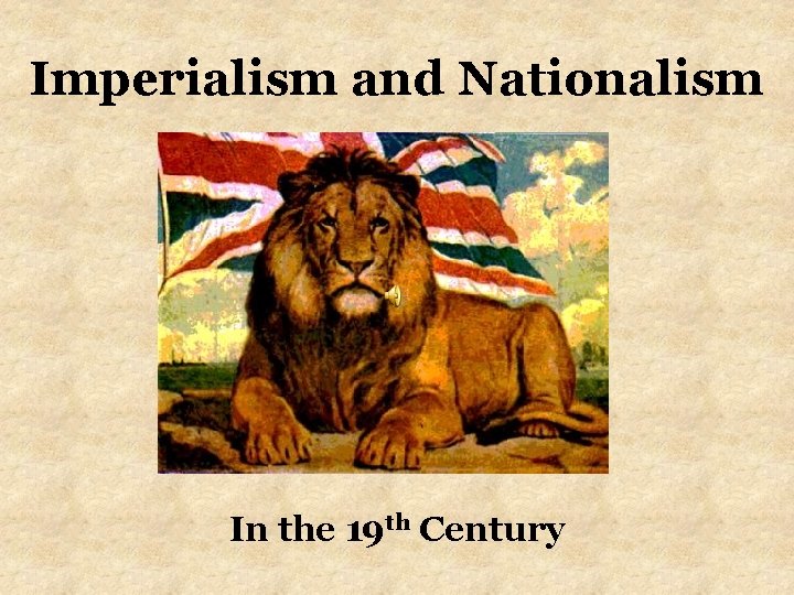 Imperialism and Nationalism In the 19 th Century