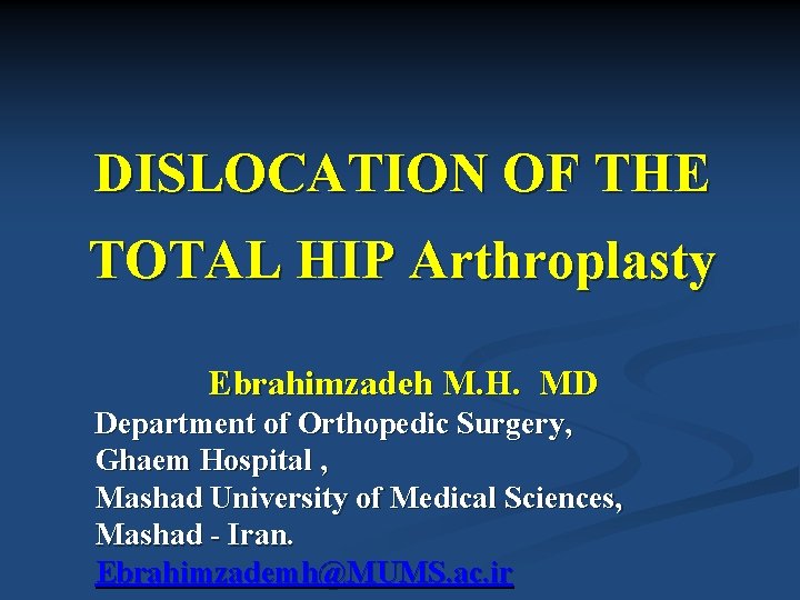 DISLOCATION OF THE TOTAL HIP Arthroplasty Ebrahimzadeh M