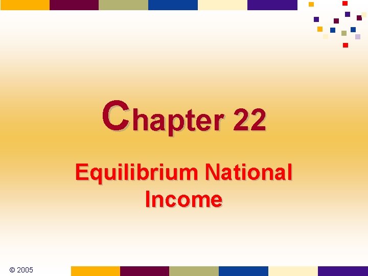 Chapter 22 Equilibrium National Income 2005 Economic Principles