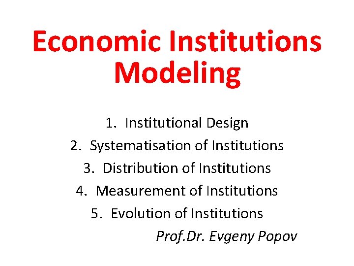 Economic Institutions Modeling 1 Institutional Design 2 Systematisation