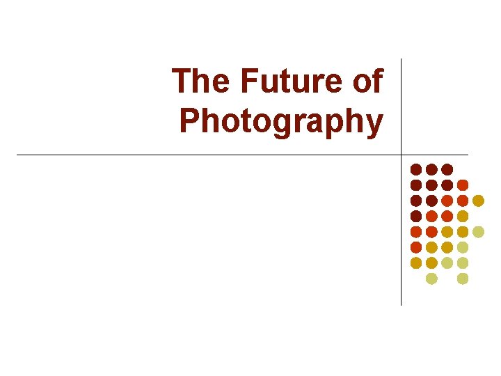 The Future of Photography What is traditional photography