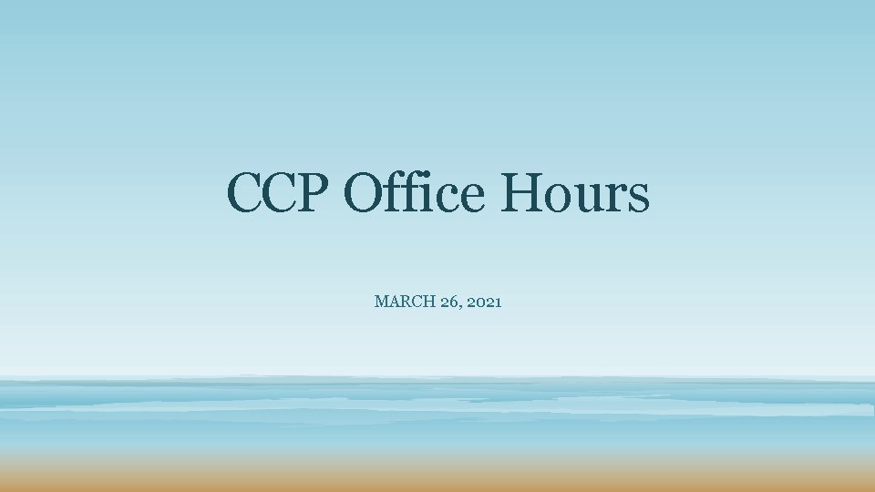 CCP Office Hours MARCH 26 2021 Tasks for