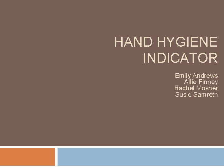 HAND HYGIENE INDICATOR Emily Andrews Allie Finney Rachel