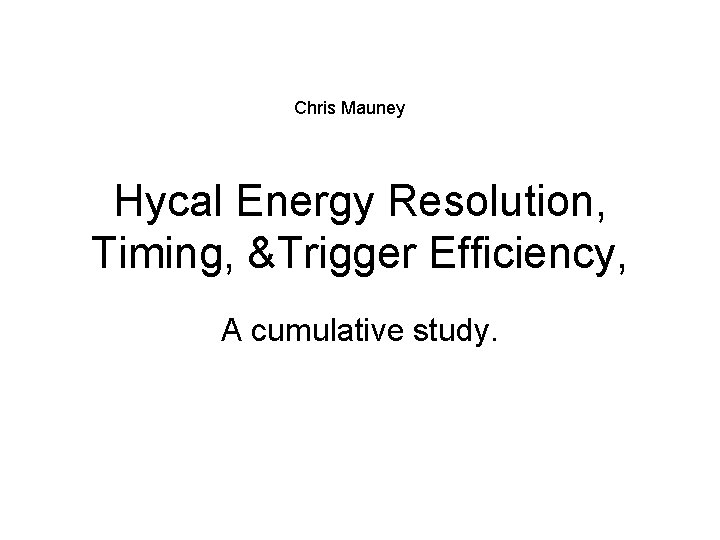 Chris Mauney Hycal Energy Resolution Timing Trigger Efficiency
