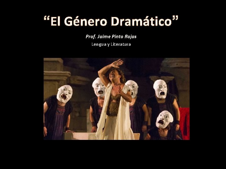 El Gnero Dramtico Prof Jaime Pinto Rojas Lengua