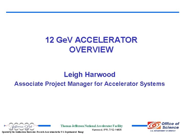 12 Ge V ACCELERATOR OVERVIEW Leigh Harwood Associate