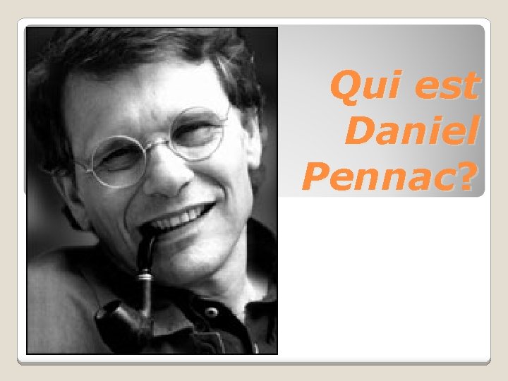 Qui est Daniel Pennac N Casablanca au Maroc