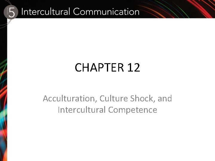 CHAPTER 12 Acculturation Culture Shock and Intercultural Competence