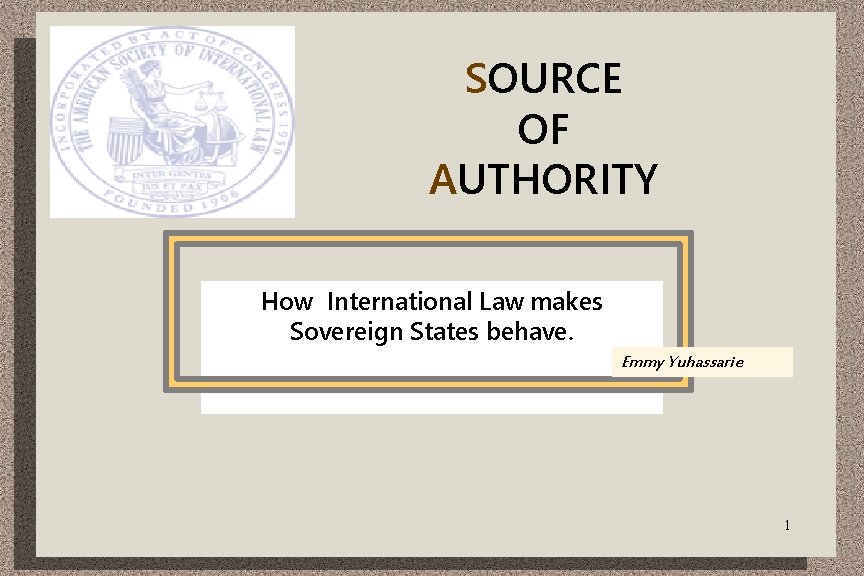 SOURCE OF AUTHORITY How International Law makes Sovereign