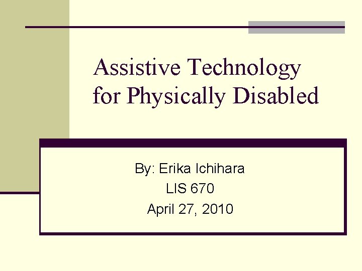 Assistive Technology for Physically Disabled By Erika Ichihara