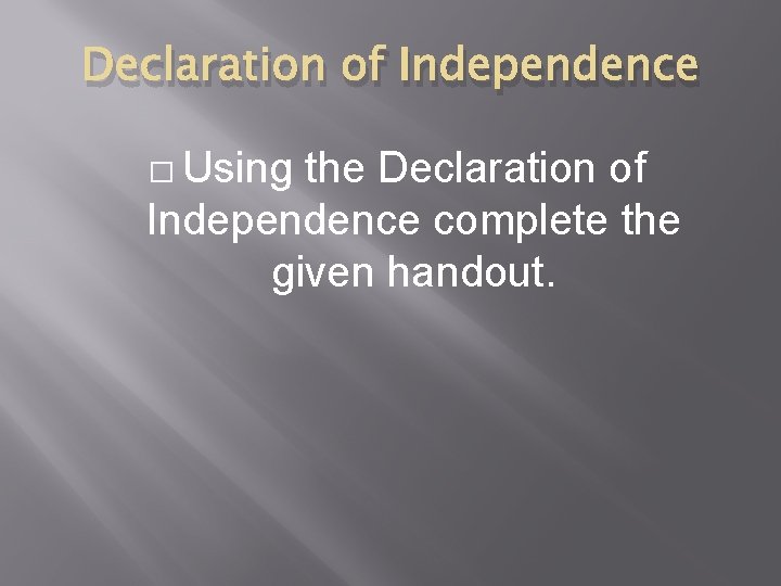 OBJECTIVE TO ANALYZE THE DECLARATION OF INDEPENDENCE AS