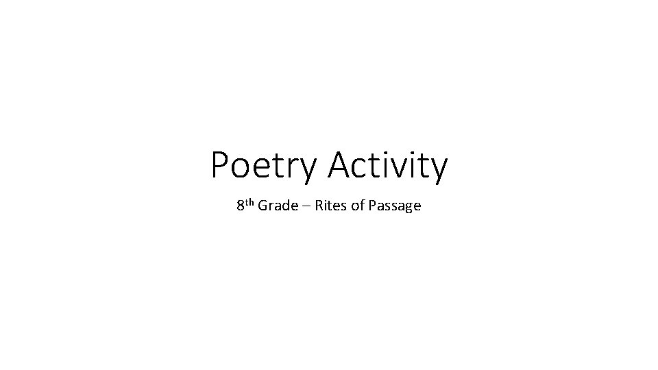 Poetry Activity 8 th Grade Rites of Passage