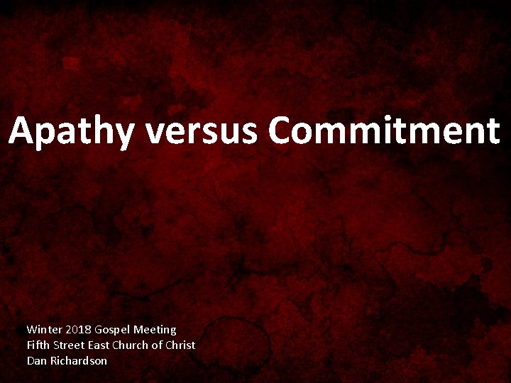 Apathy versus Commitment Winter 2018 Gospel Meeting Fifth
