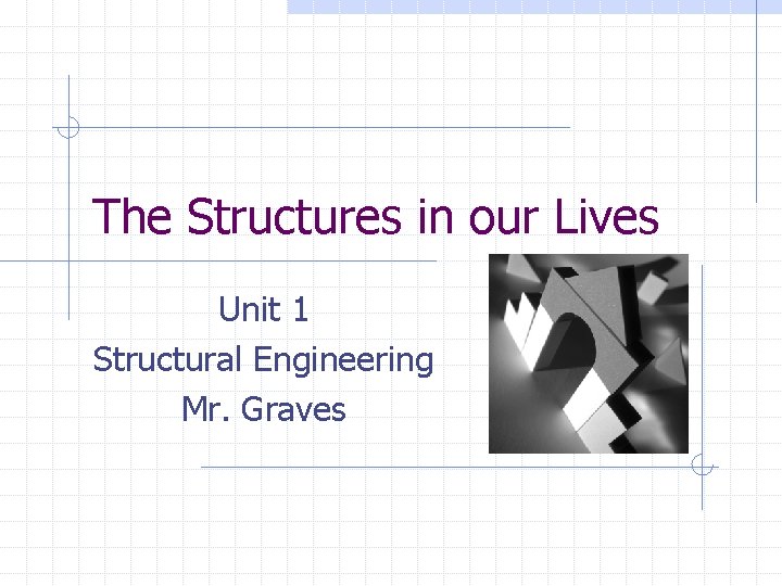 The Structures in our Lives Unit 1 Structural