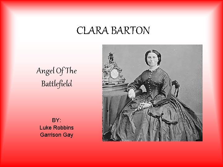 CLARA BARTON Angel Of The Battlefield BY Luke