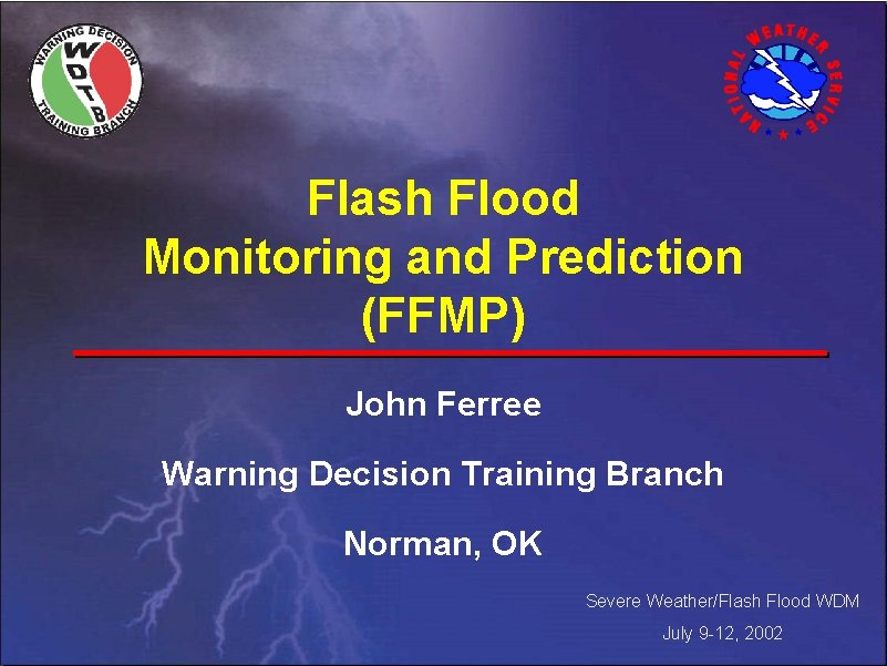 Flash Flood Monitoring and Prediction FFMP John Ferree