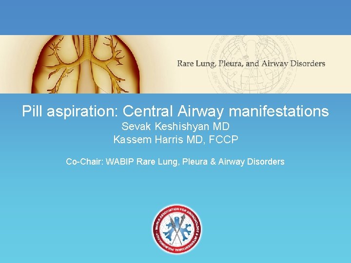 Pill aspiration Central Airway manifestations Sevak Keshishyan MD