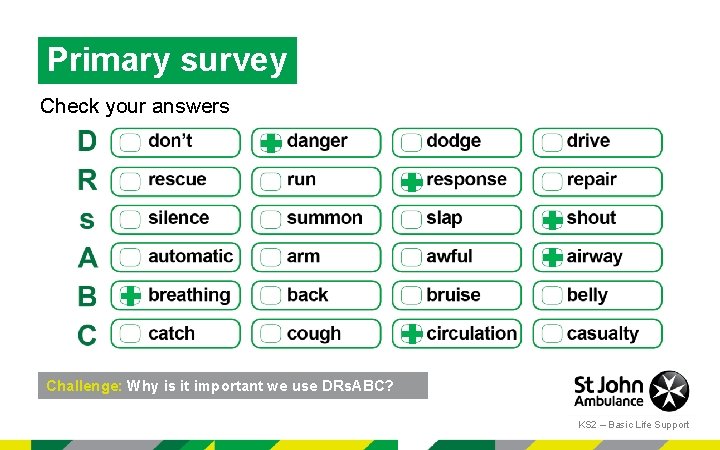 Complete the first aid steps Primary Survey Number