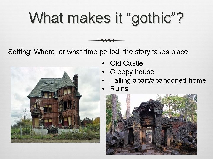 Gothic Literature What makes it gothic Setting Where