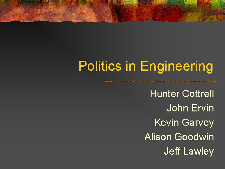 Politics in Engineering Hunter Cottrell John Ervin Kevin
