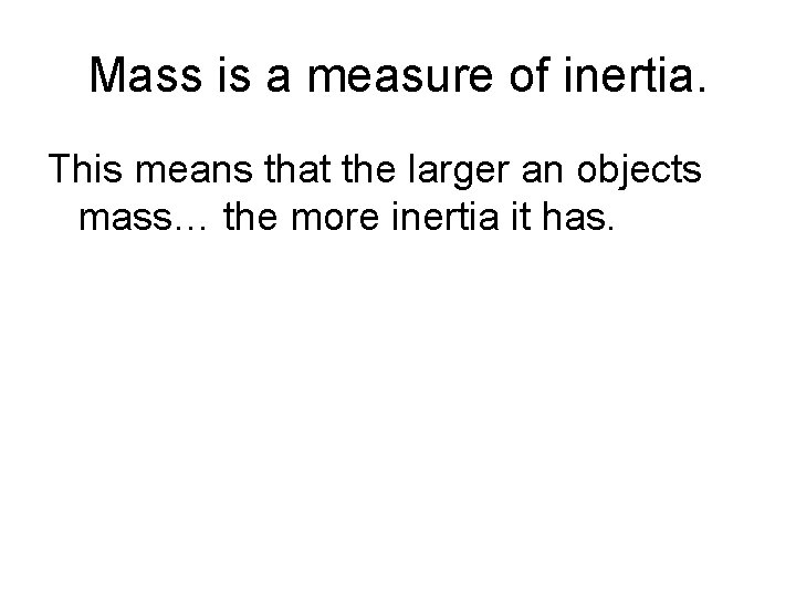 Inertia The tendency of an object to resist