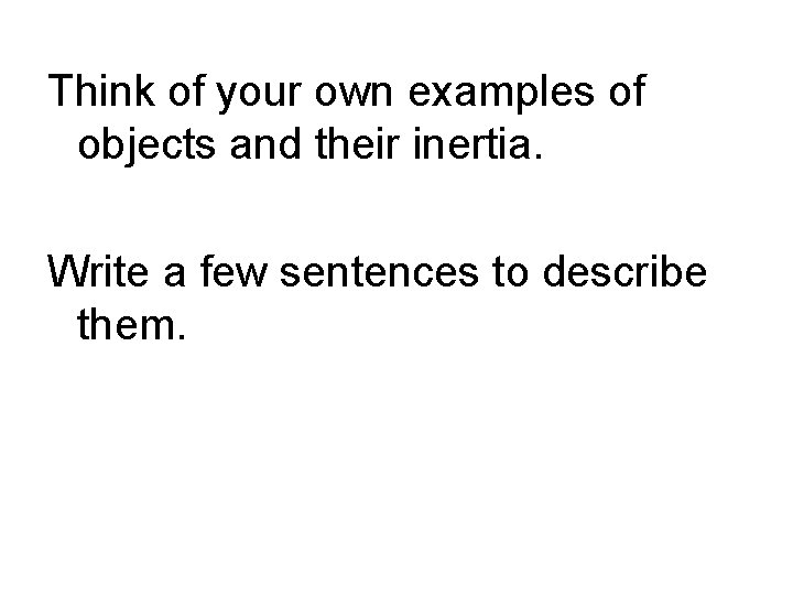 Inertia The tendency of an object to resist