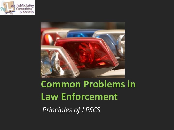 Common Problems in Law Enforcement Principles of LPSCS