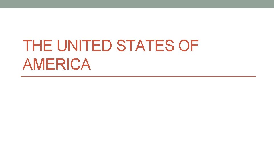 THE UNITED STATES OF AMERICA Finish the sentences