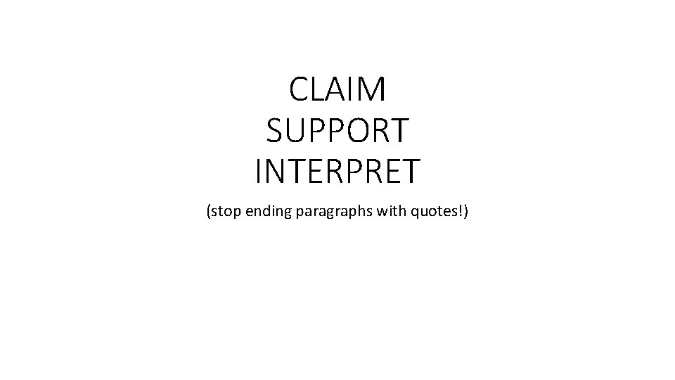 CLAIM SUPPORT INTERPRET stop ending paragraphs with quotes