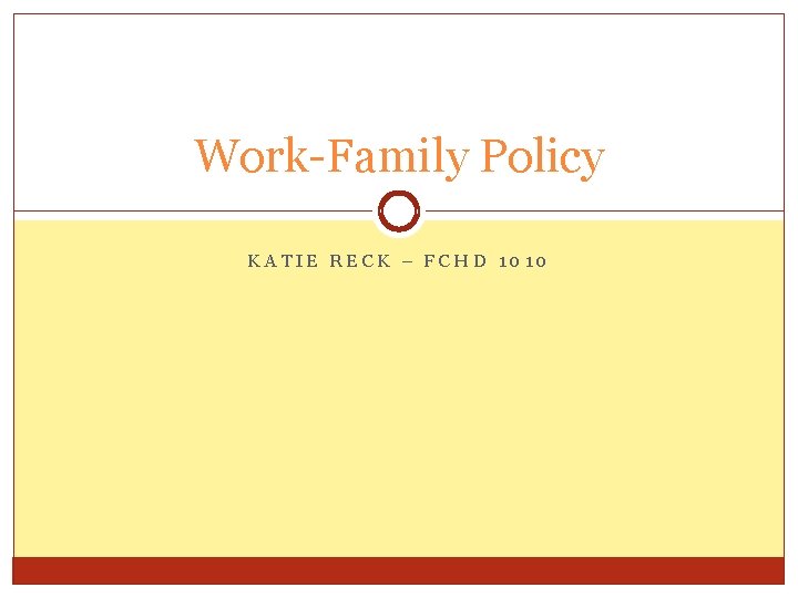 WorkFamily Policy KATIE RECK FCHD 1010 What is