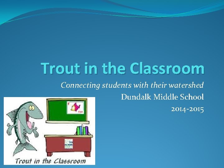Trout in the Classroom Connecting students with their