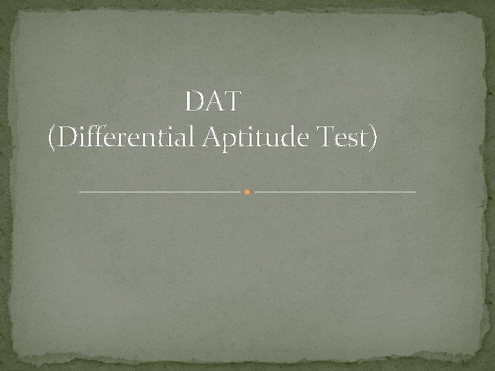 DAT Differential Aptitude Test DAT Differential Aptitude Test