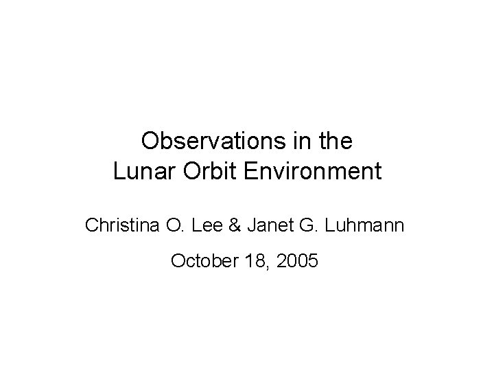 Observations in the Lunar Orbit Environment Christina O