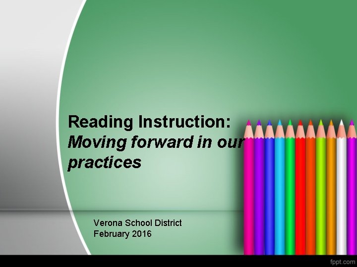 Reading Instruction Moving forward in our practices Verona