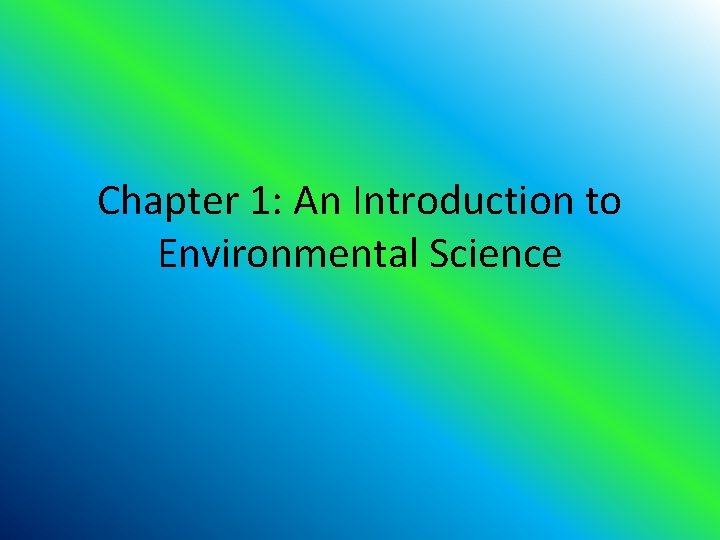 Chapter 1 An Introduction to Environmental Science Section