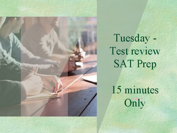 Tuesday Test review SAT Prep 15 minutes Only