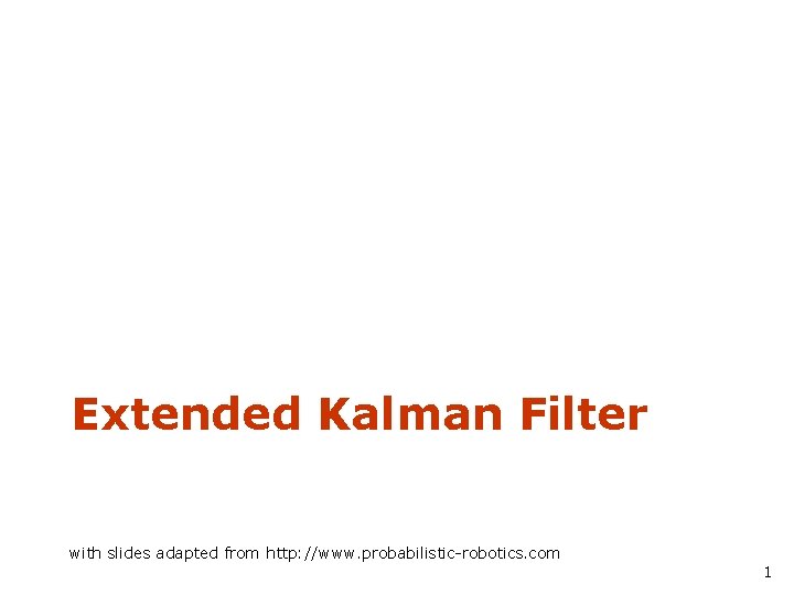 Extended Kalman Filter with slides adapted from http