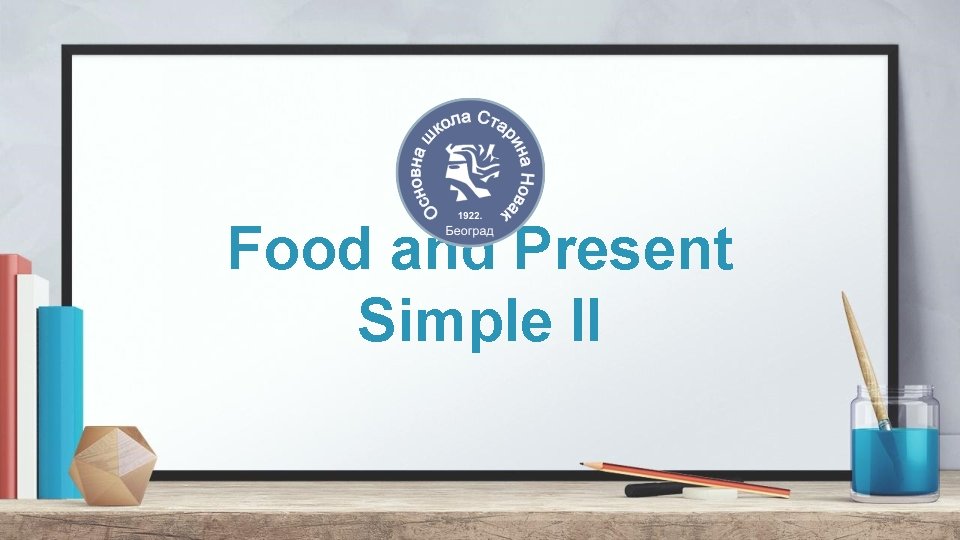 Food and Present Simple II Food Dear student